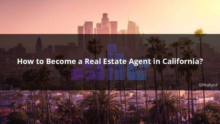 How to Become a Real Estate Agent in California