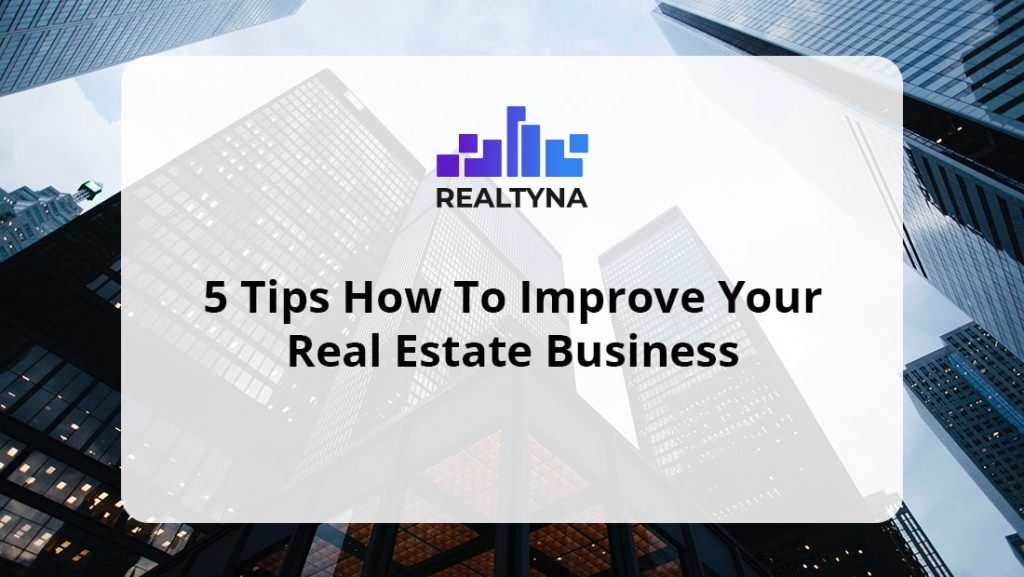 5 Tips How To Improve Your Real Estate Business