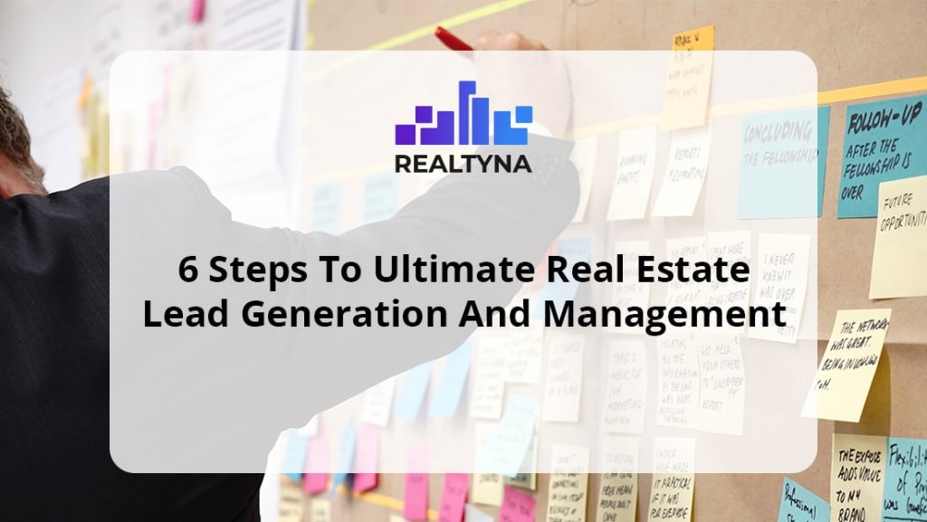 6 Steps To Ultimate Real Estate Lead Generation And Management