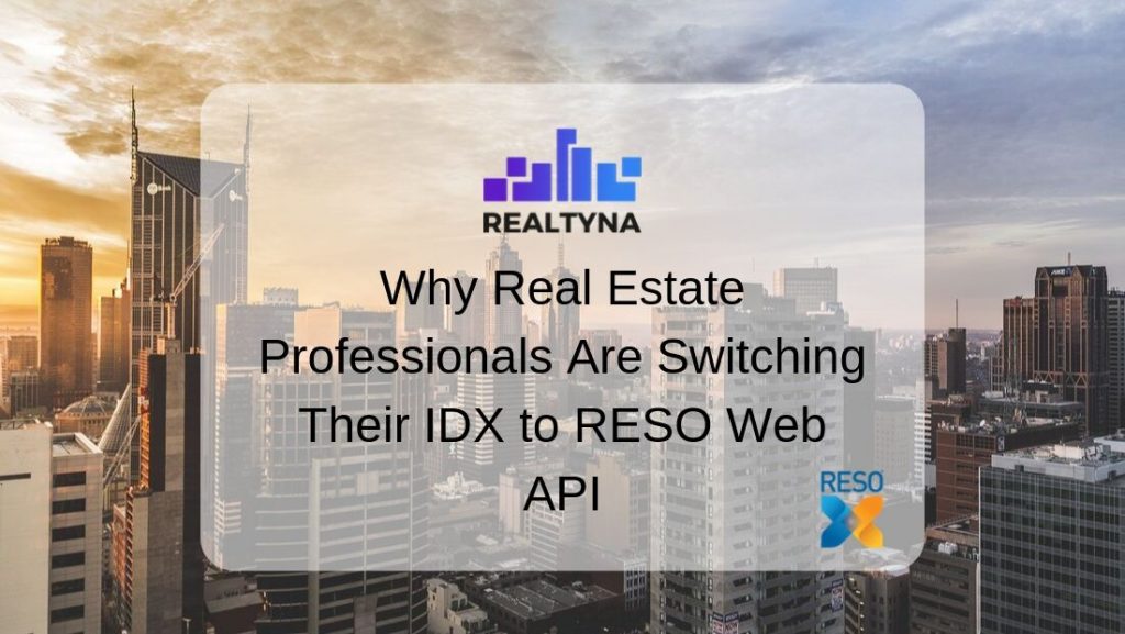 Why Real Estate Professionals Are Switching Their IDX to RESO Web API