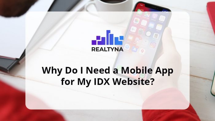 Why Do I Need a Mobile App for My IDX Website?