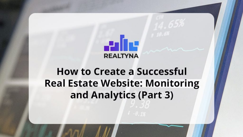 How to Create a Successful Real Estate Website: Monitoring and Analytics