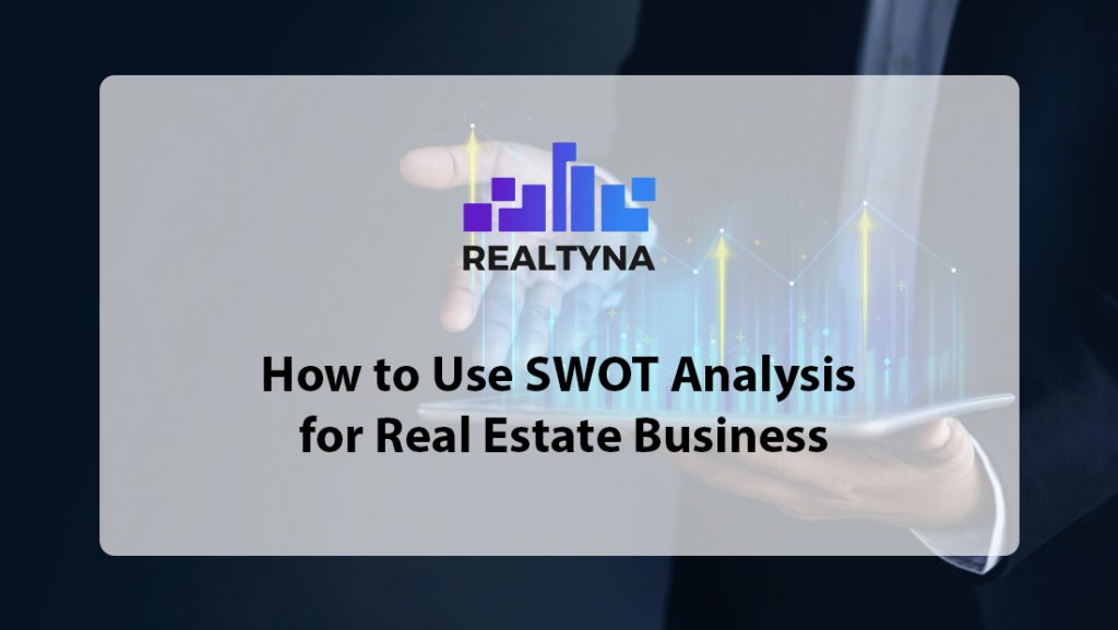 How to Use SWOT Analysis for Real Estate Business