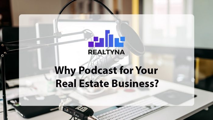 Why Podcast for Your Real Estate Business:Guide 101