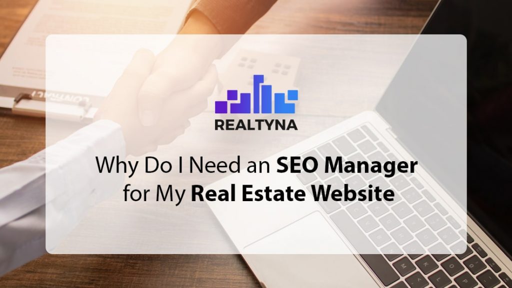 Why Do I Need An SEO Manager for My Real Estate Website