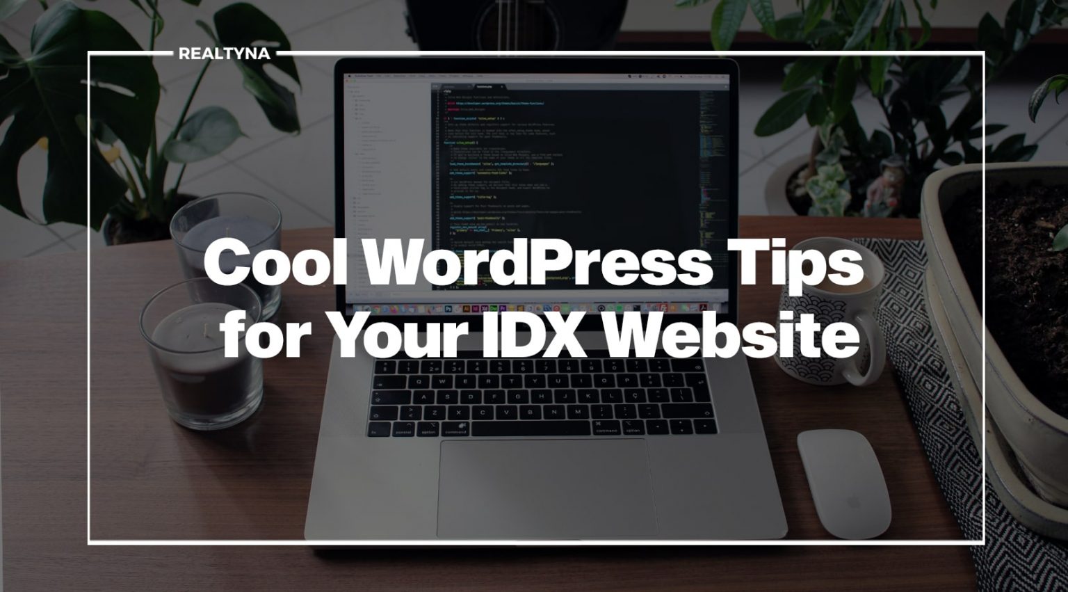 Cool Real Estate WordPress Tips for Your IDX Website