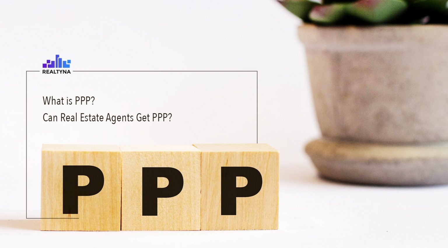 PPP (What is PPP? Can Real Estate Agents Get PPP?)