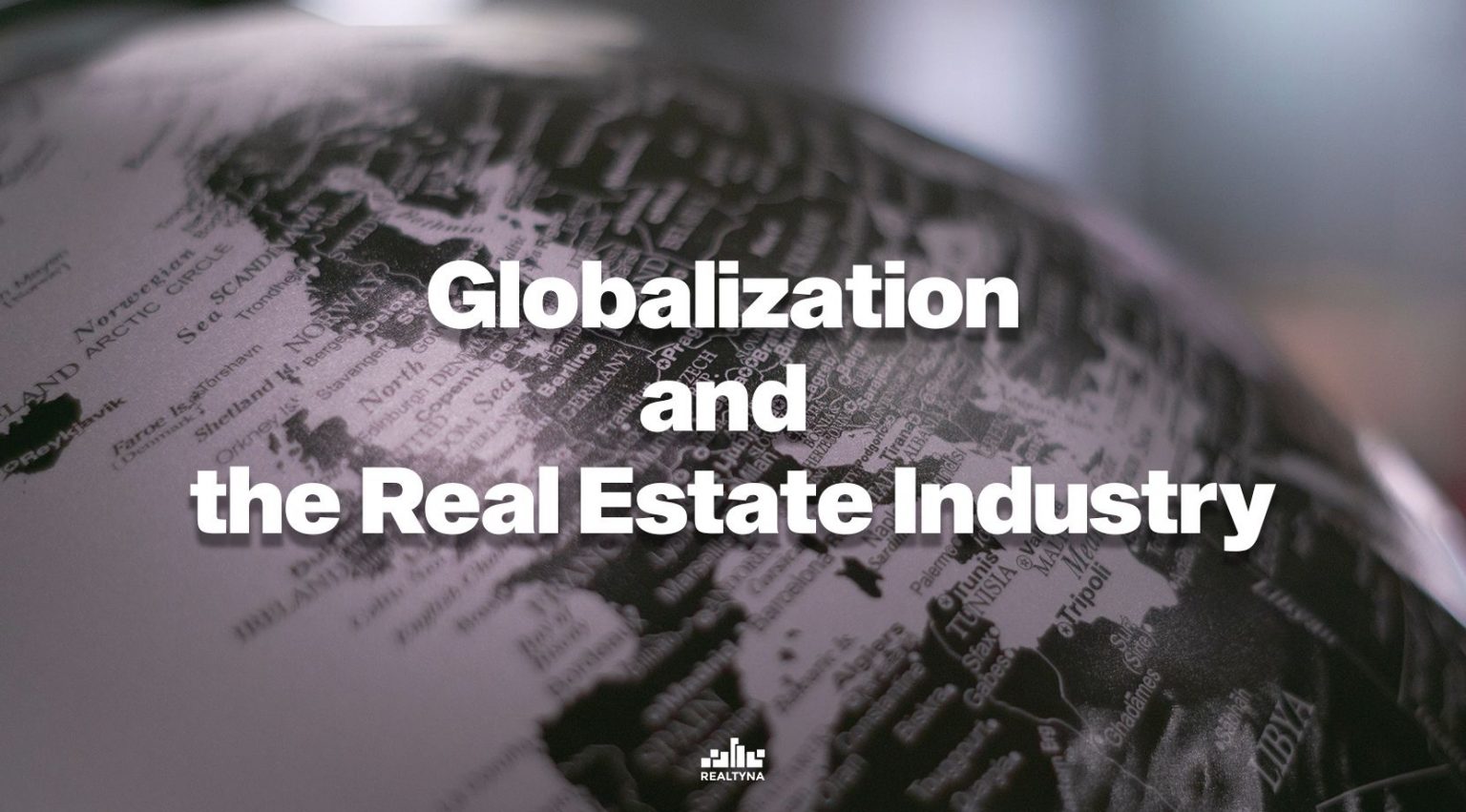Globalization and the Real Estate Industry: Guide 101