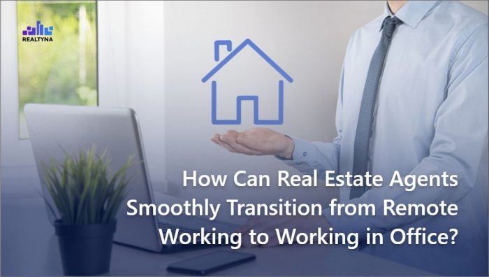 Real Estate Agents Transition From Remote Working to Working in Office