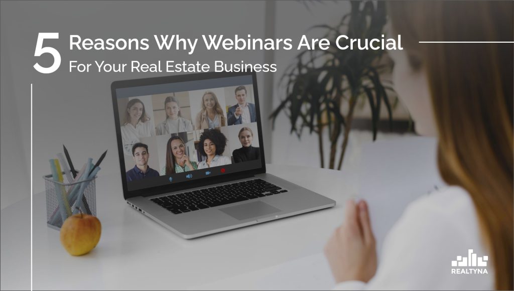 5 Reasons Why Real Estate Webinars Are Crucial For Your Business