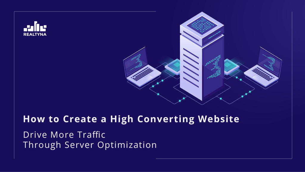 Server Optimization for Real Estate: Create a High Converting Website