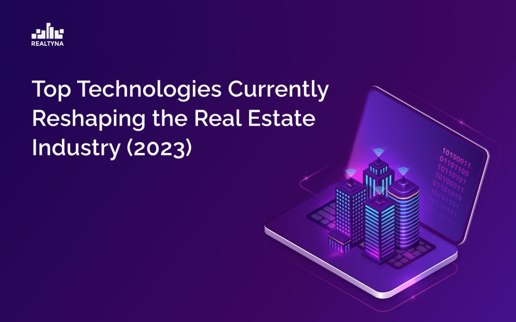 Top Technologies Reshaping the Real Estate Industry (2023)